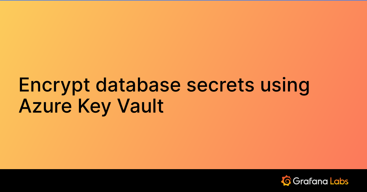 Encrypt database secrets using Azure Key Vault | Grafana documentation